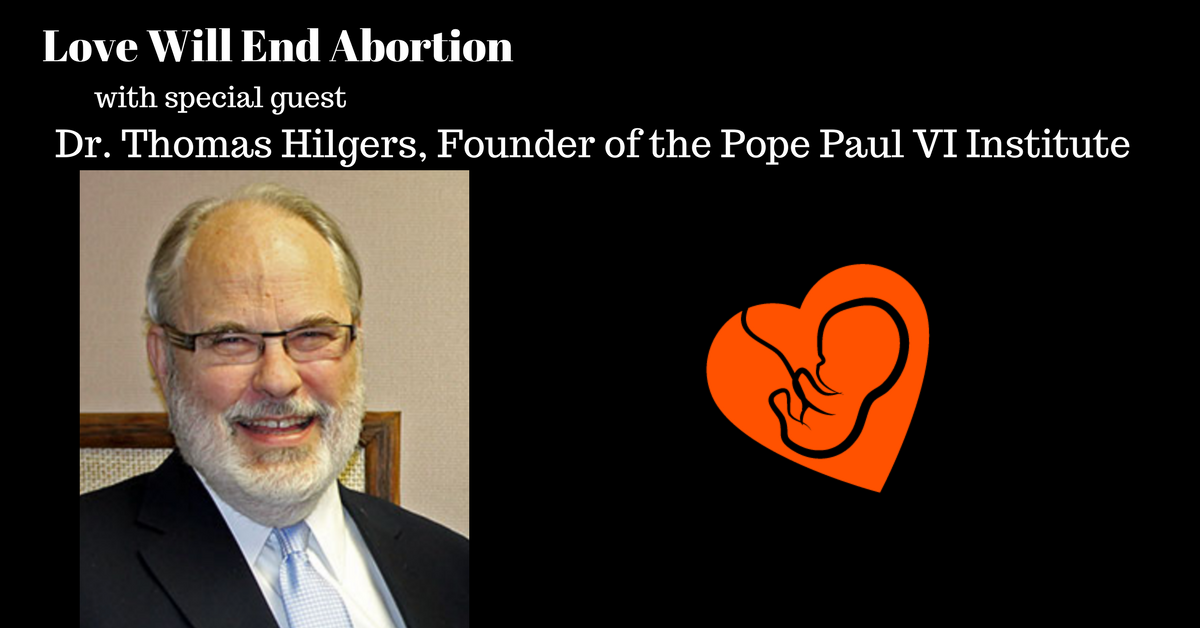 Dr. Thomas Hilgers Show 35 - Love Will End Child Killing